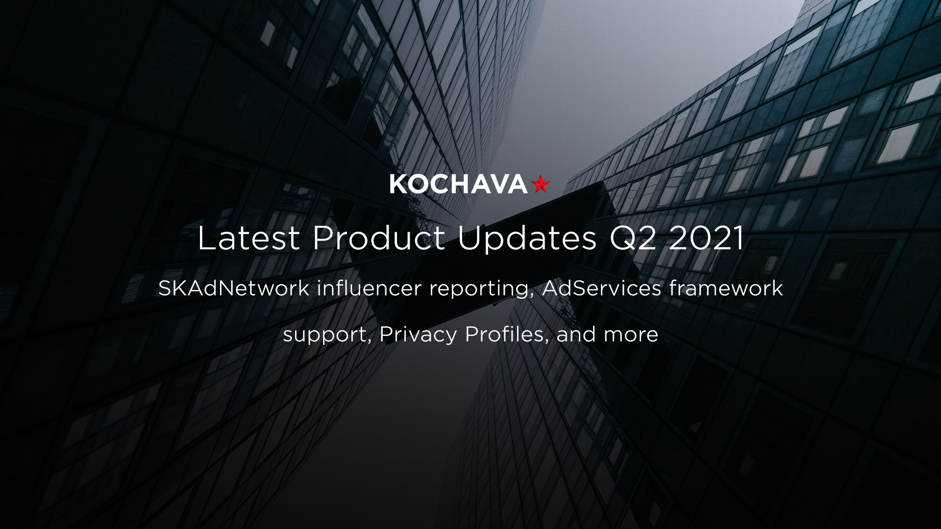 SKAdNetwork Enhancements | Latest Kochava Product Updates Q2 2021