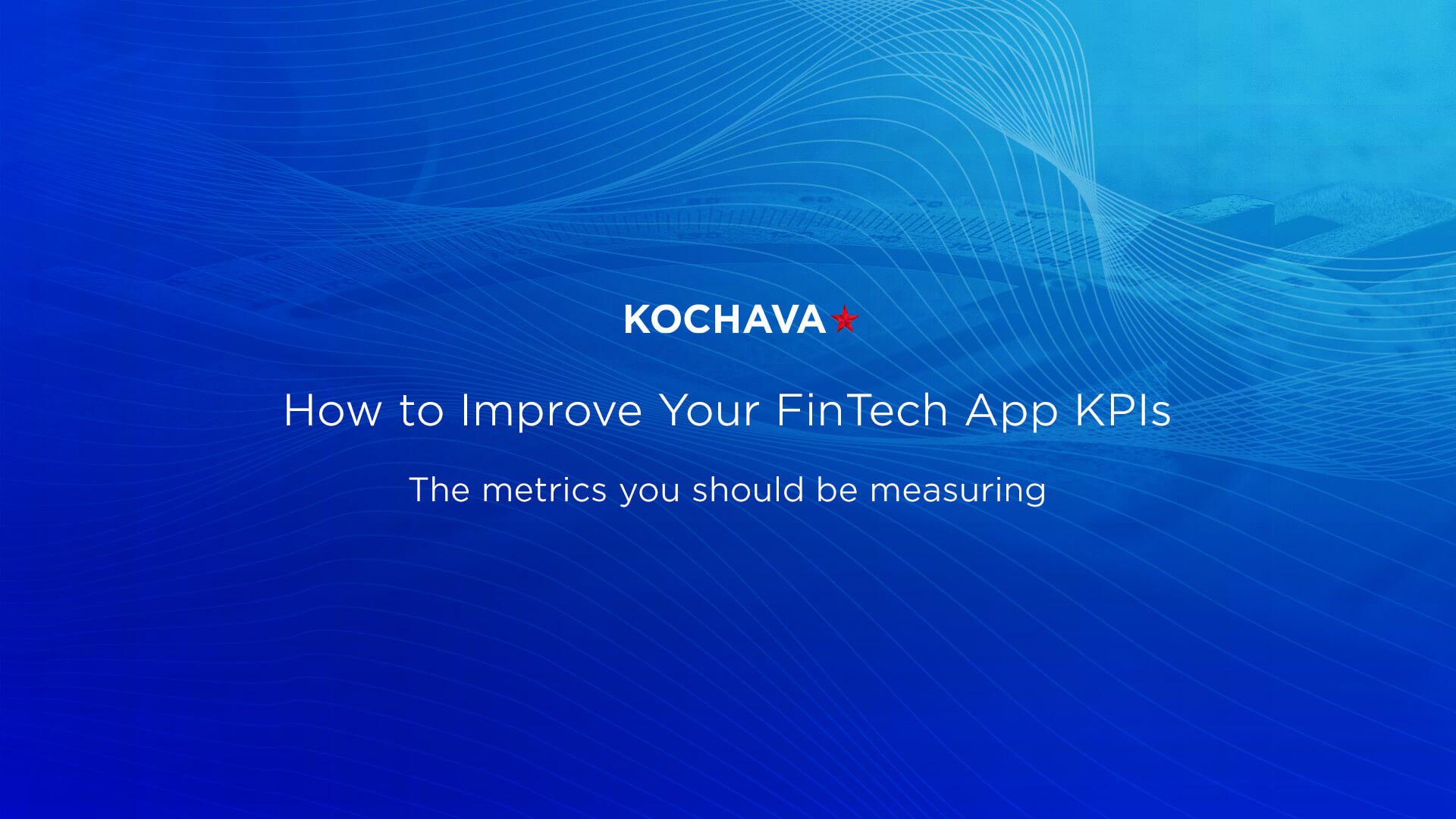 Improve Your Fintech App KPIs with Helpful Measurment Insights