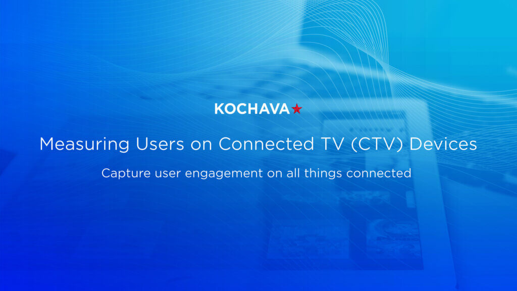 Connected TV (CTV) and OTT – Kochava