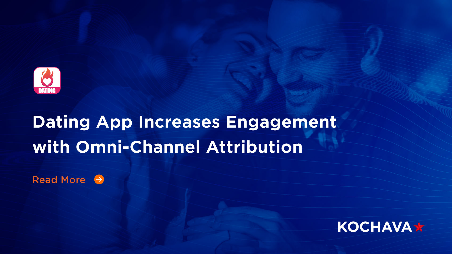 Dating App Increases Engagement with Omni-Channel Attribution - Kochava