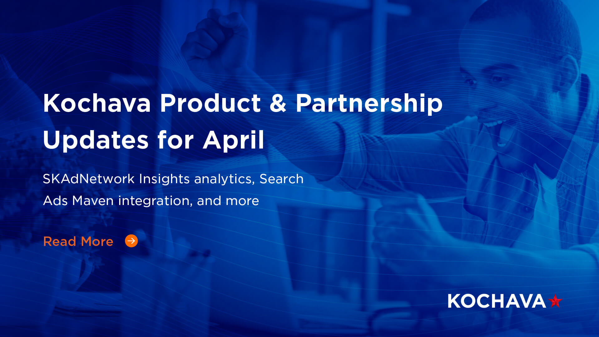 Kochava Product & Partnership Updates - April 2022
